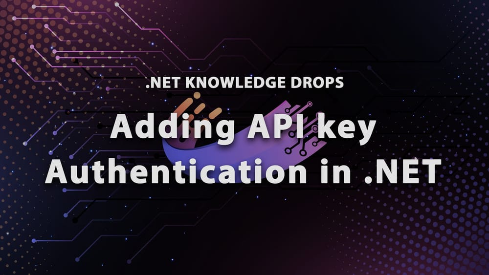 Adding API key Authentication in .NET Adding API key Authentication in .NET