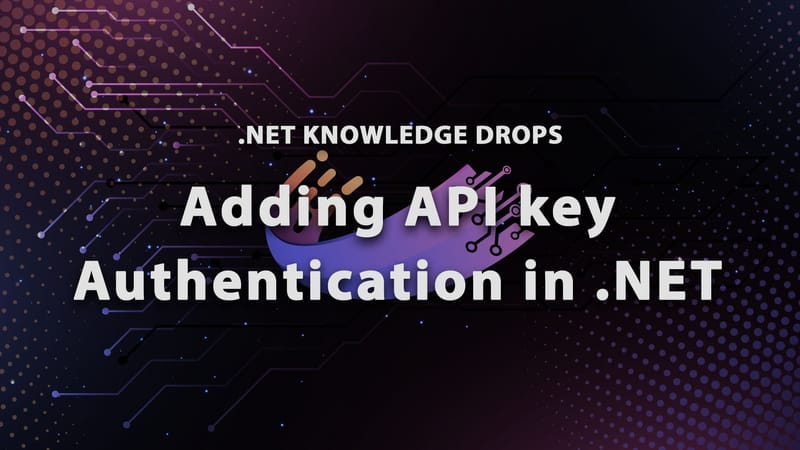 Adding API key Authentication in .NET Adding API key Authentication in .NET